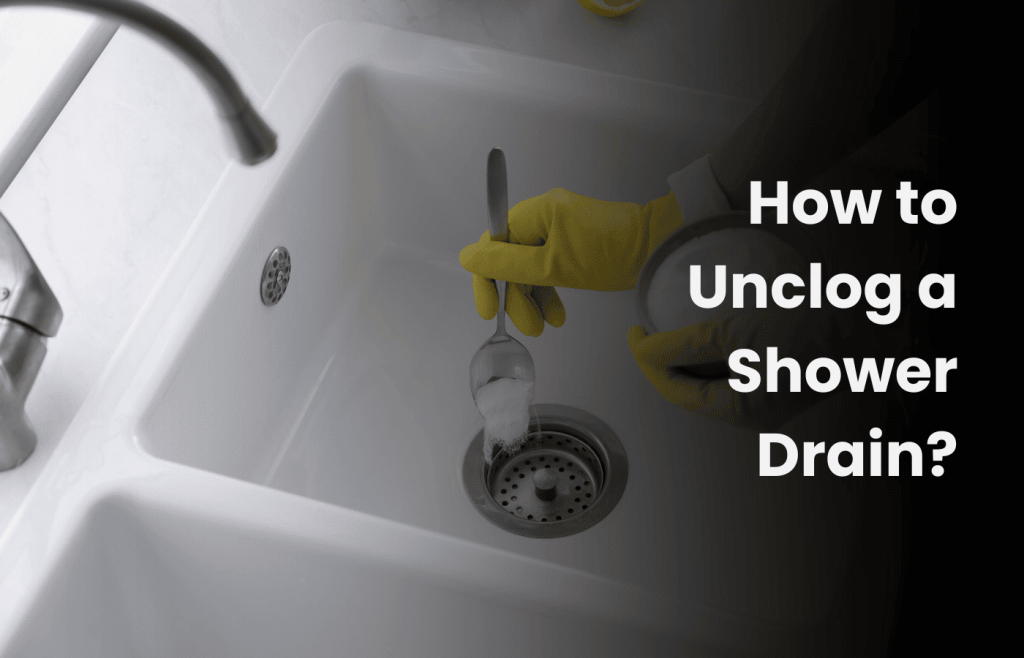 How to Unclog a Shower Drain? - 10 Effective Methods